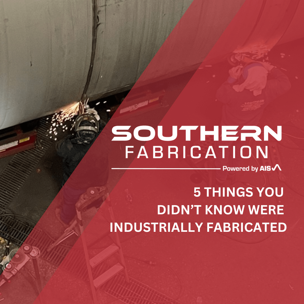 5 Things You Didn’t Know Were Industrially Fabricated - Southern ...